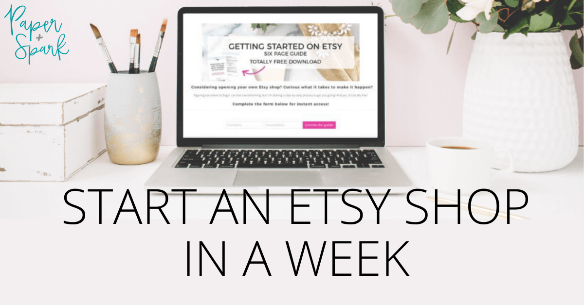 How to Start an Etsy Shop {in less than a week!} - Paper and Spark