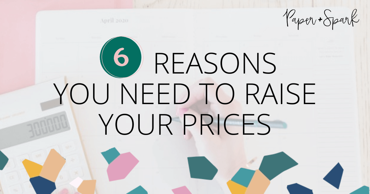 Six reasons you probably need to raise your prices ASAP - Paper and Spark
