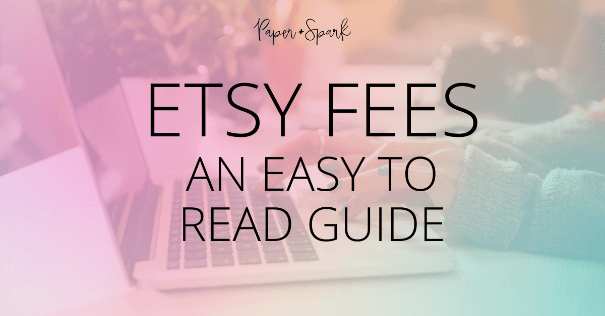 Etsy fees - a guide to Etsy seller fees - Paper and Spark