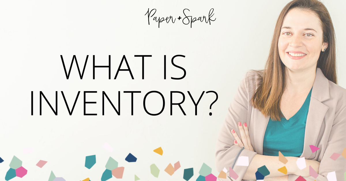 Inventory 101 for Makers - what is inventory - Paper and Spark