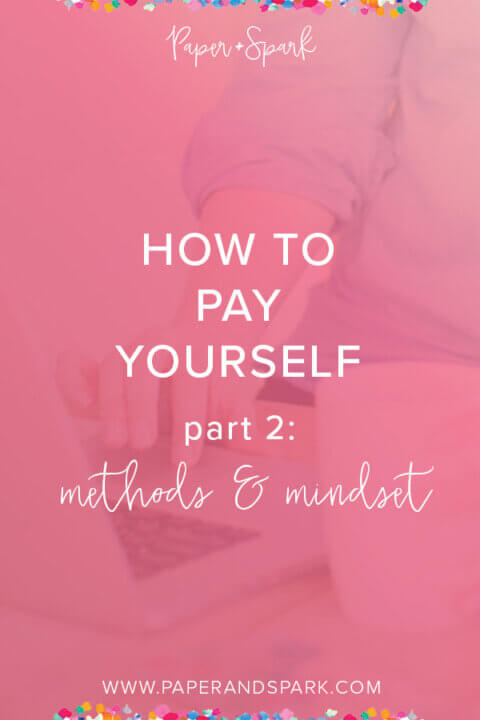 How to Pay Yourself - {part 2: Methods & Mindset} - Paper and Spark